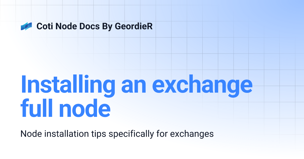 Installing an exchange full node | Coti Node Docs By GeordieR
